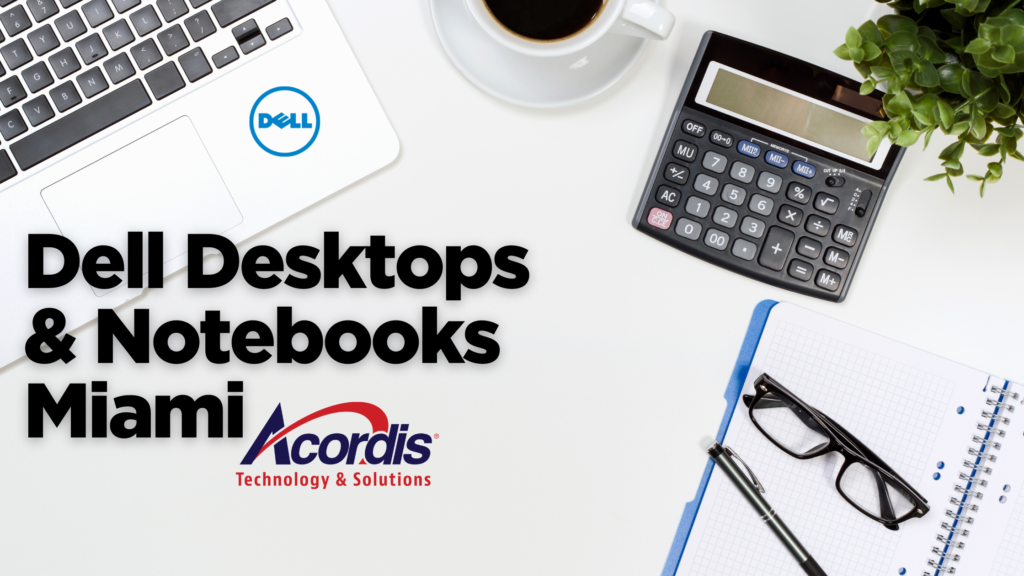 Dell Desktops Miami | Dell Notebooks Miami | Acordis